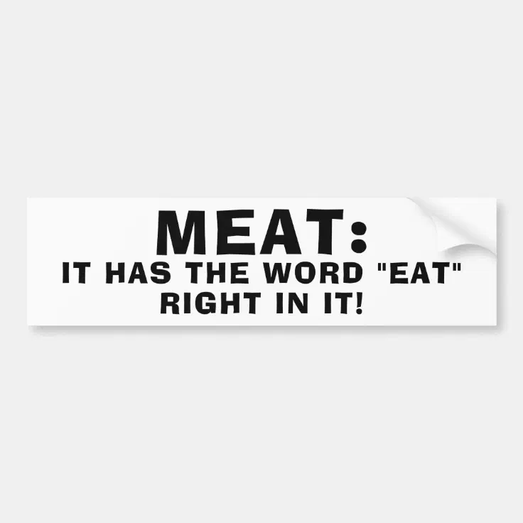 Meat has the word "eat" right in it bumper sticker | Zazzle