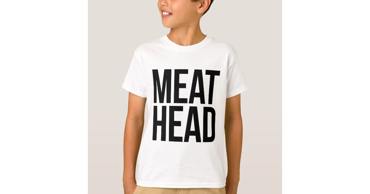 Meat Head Meathead T-Shirt | Zazzle