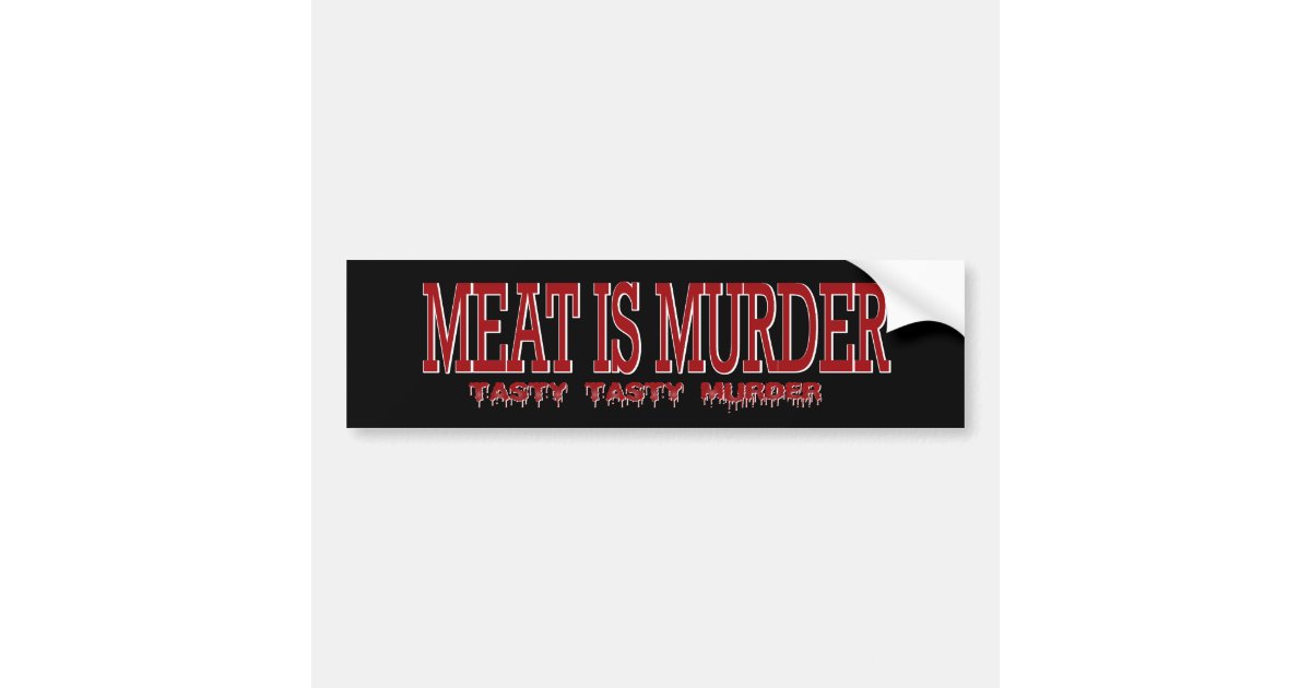 MEAT IS MURDER... BUMPER STICKER | Zazzle