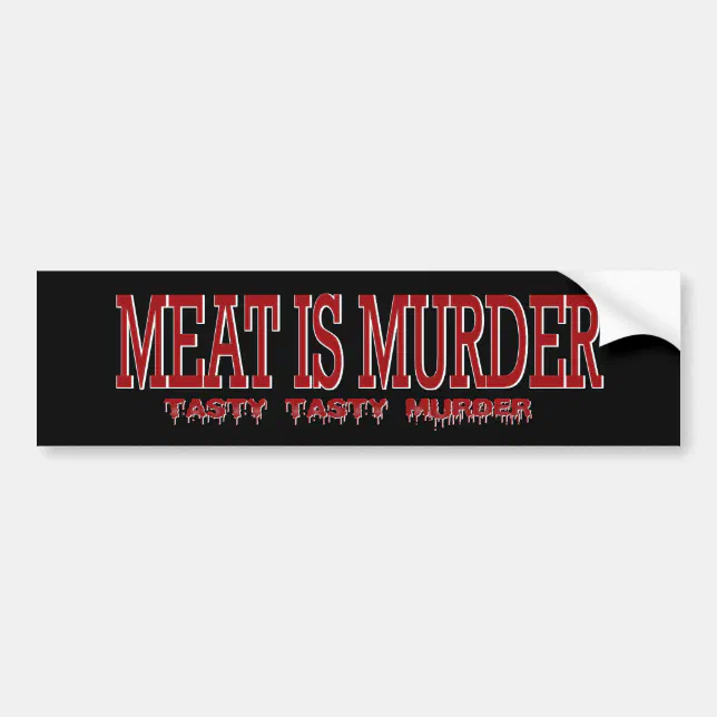 MEAT IS MURDER... BUMPER STICKER | Zazzle