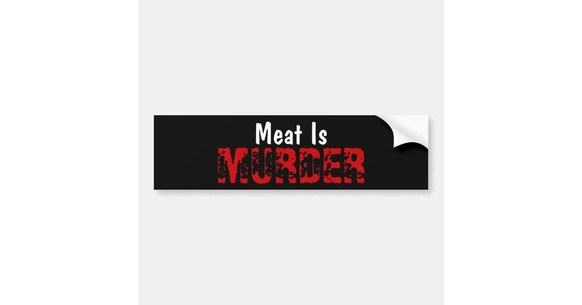 Meat Is MURDER Bumper Sticker | Zazzle