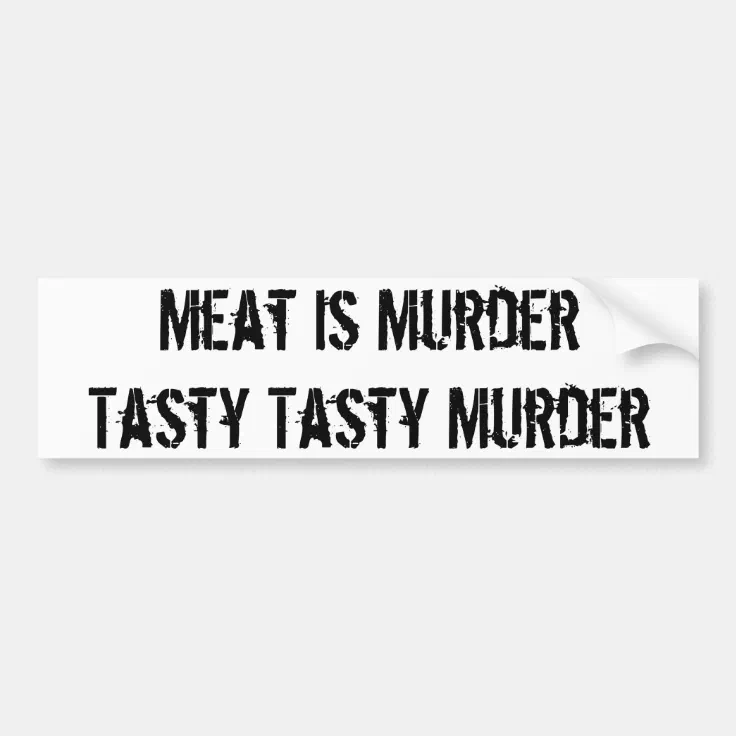 Meat is MurderTasty Tasty Murder Bumper Sticker | Zazzle