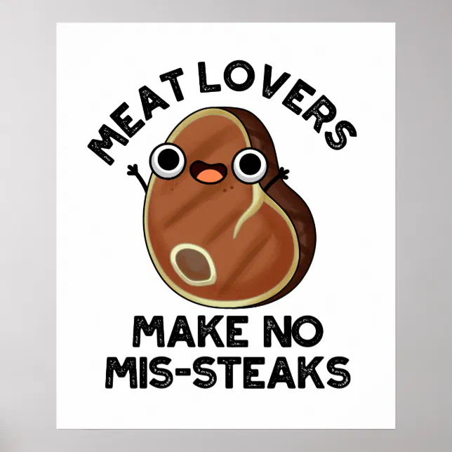 Meat Lovers Make No Mis-steaks Funny Food Pun Poster | Zazzle