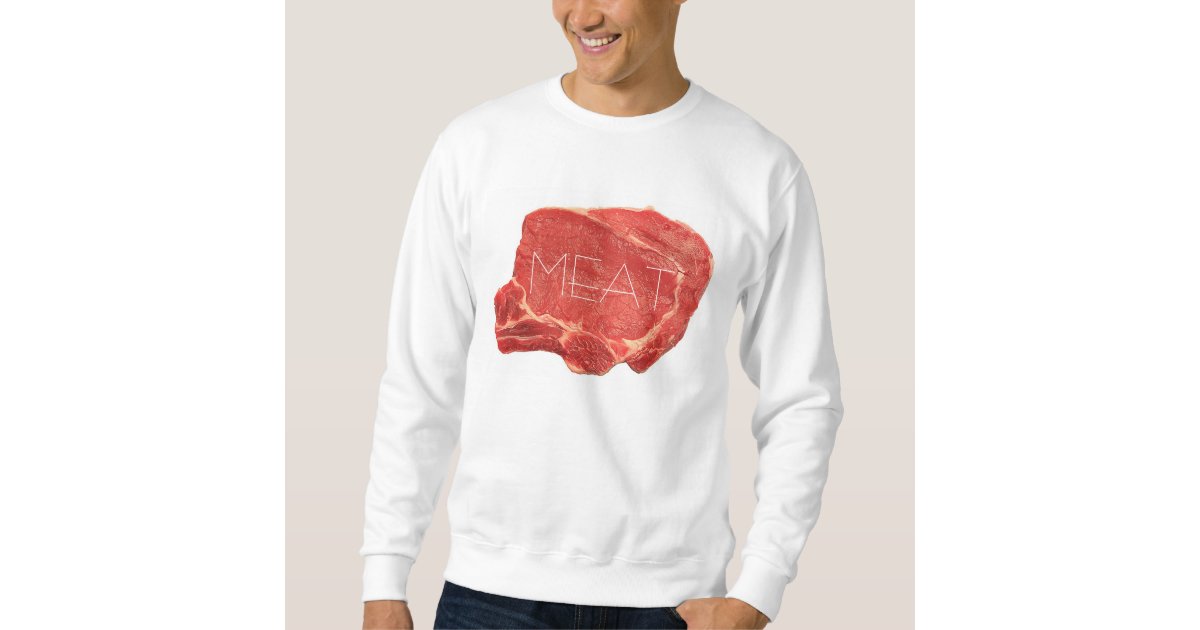 Meat Sweatshirt | Zazzle