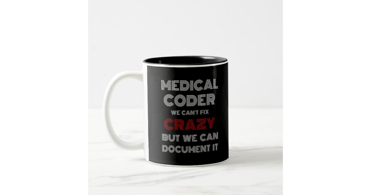 Medical Coder We Can't Fix Crazy Two-Tone Coffee Mug | Zazzle