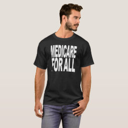 Medicare For All T-Shirt | Zazzle