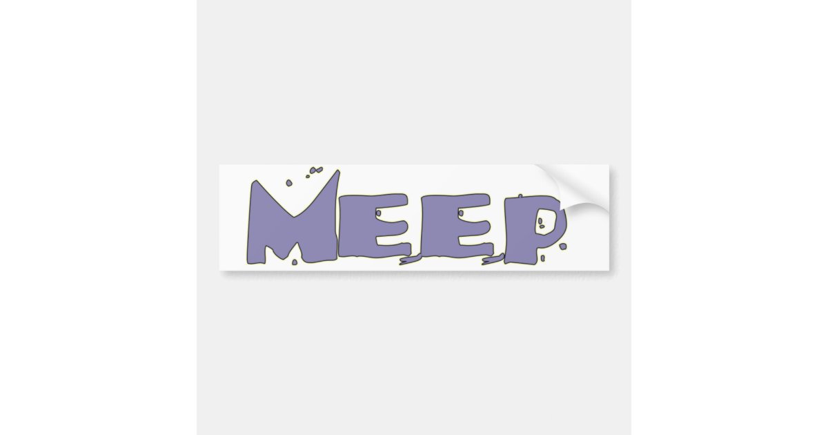 MEEP ! Bumper Sticker | Zazzle