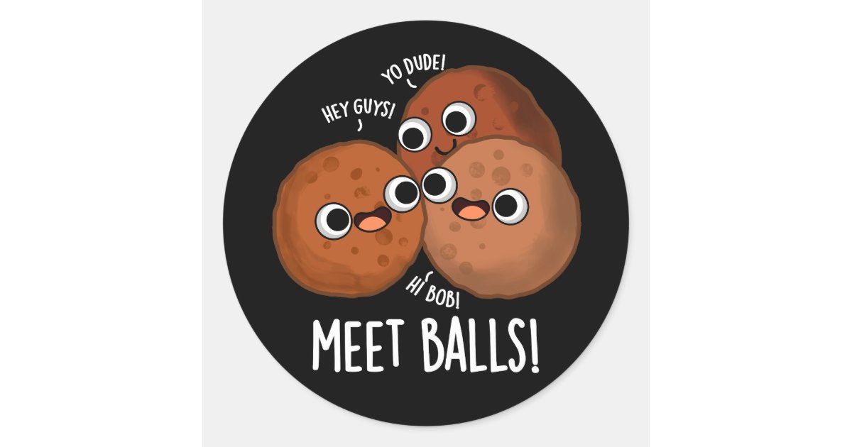 Meet-balls Funny Social Meatball Pun Dark BG Classic Round Sticker | Zazzle