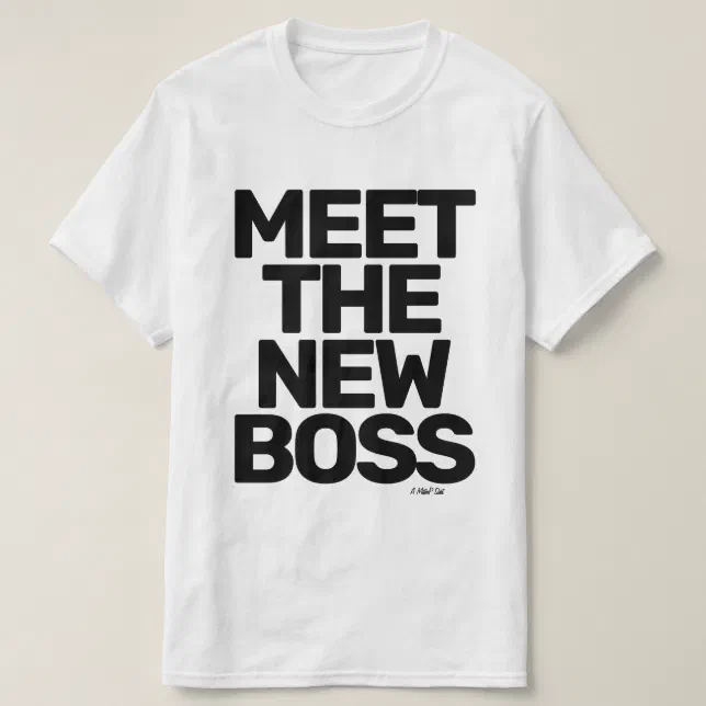 Meet The New Boss (double sided) - A MisterP Shirt | Zazzle