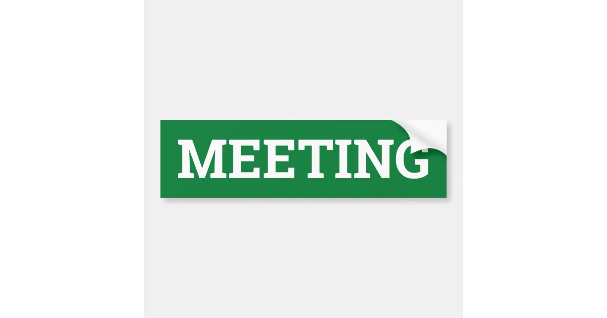 Meeting sign/sticker bumper sticker | Zazzle