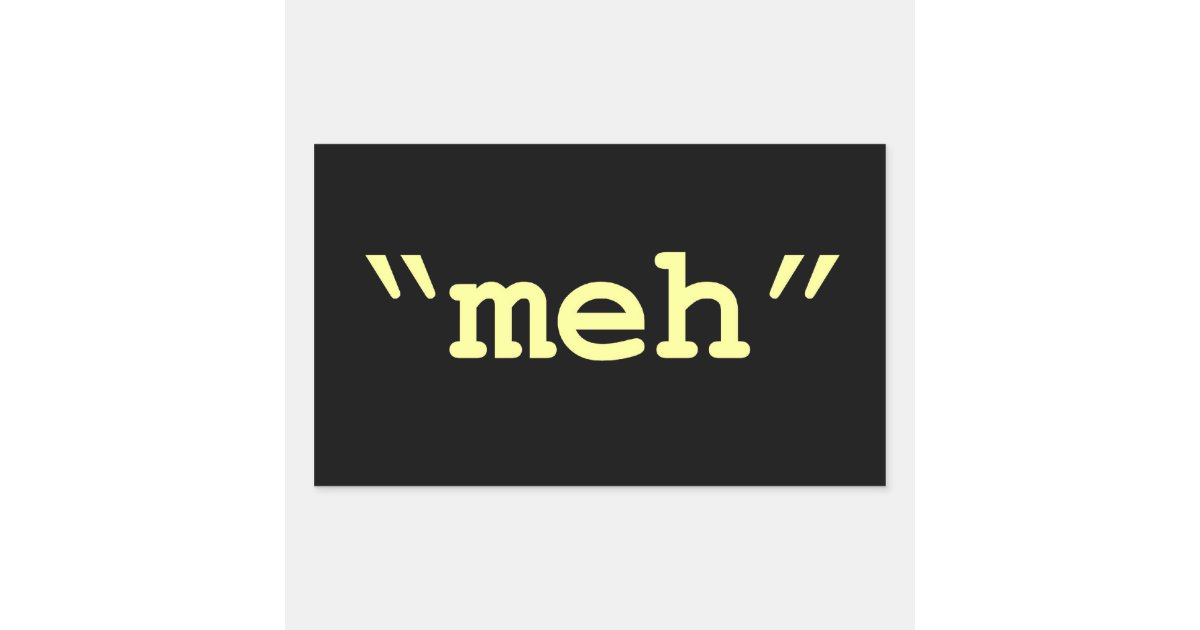 meh - black sticker | Zazzle