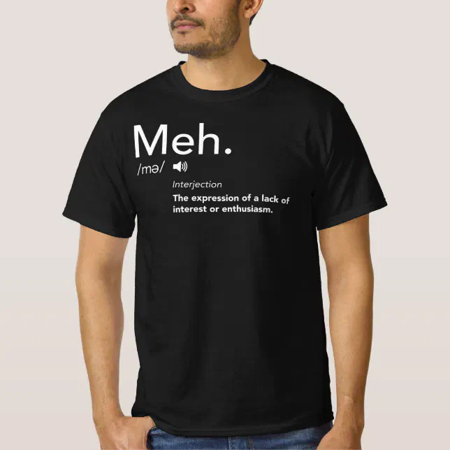 Meh Defintion Shirt Funny Meme Definitions Meh | Zazzle