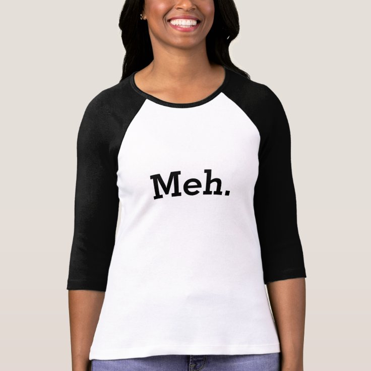 Meh shirt | Funny tee for women and girls | Zazzle