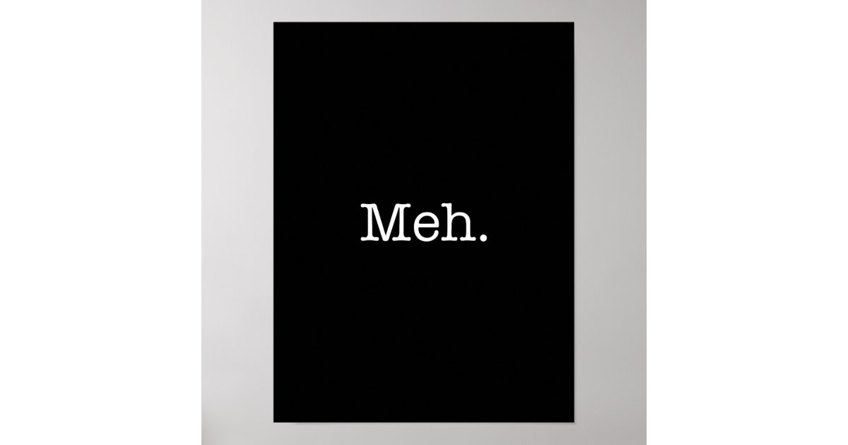 Meh Slang Quote - Cool Quotes Template Poster | Zazzle