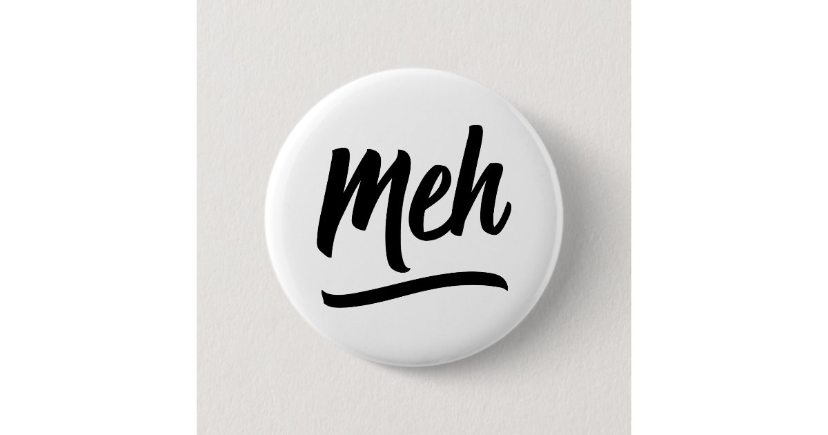 Meh Typography Button | Zazzle