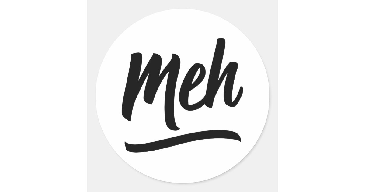 Meh Typography Classic Round Sticker | Zazzle