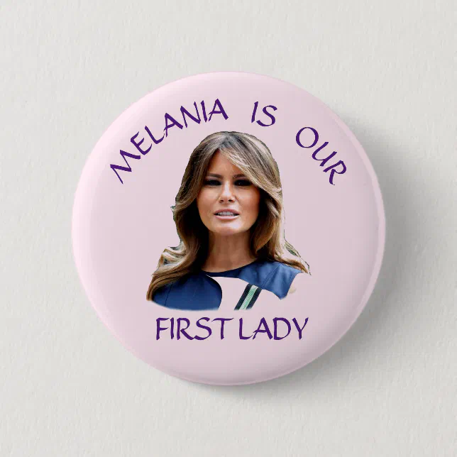 Melania Is our First Lady Button | Zazzle