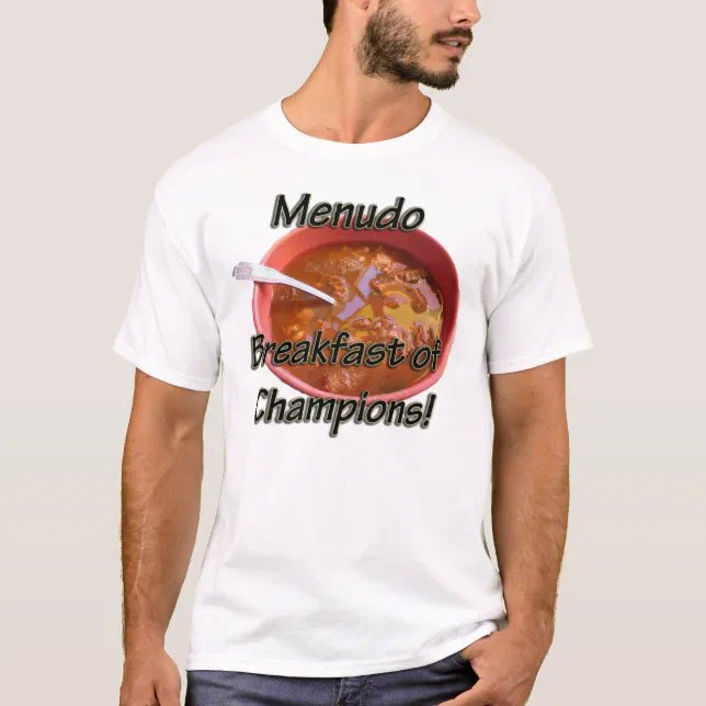 Men' t Shirt - Menudo Breakfast of Champions! | Zazzle