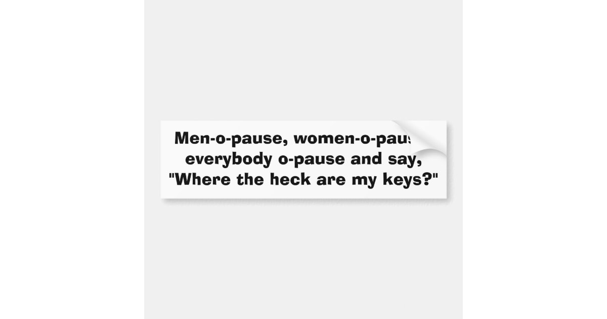 Menopause, menopause humor, women's humor, midlife bumper sticker | Zazzle