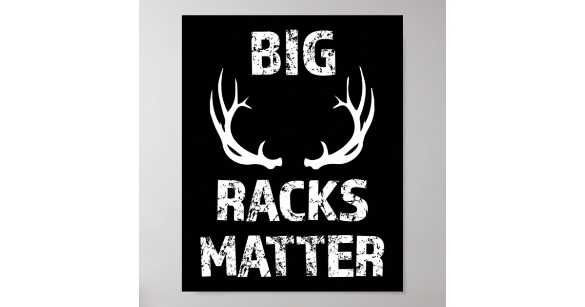 Mens Big Racks Matter Fun Deer Buck Hunting Men's Poster | Zazzle