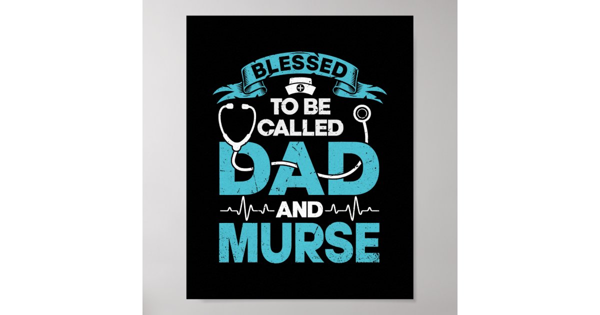 Mens Blessed To Be Called Dad And Murse Nurse Poster | Zazzle
