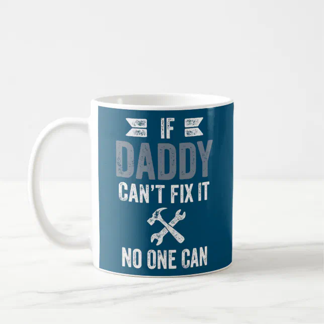 Mens If Daddy Can't Fix It No One Can Father's Coffee Mug | Zazzle