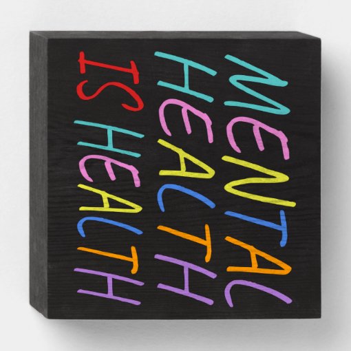 Mental health is health, mental health awareness wooden box sign | Zazzle