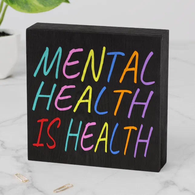 Mental health is health, mental health awareness wooden box sign | Zazzle
