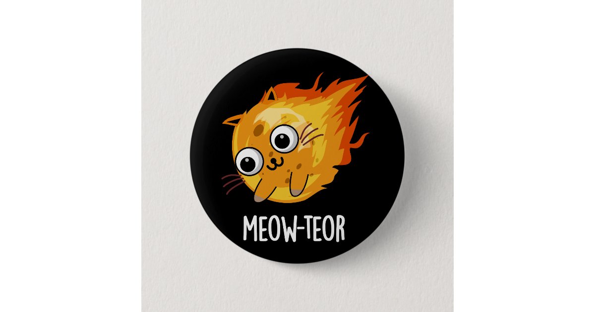 Meow-teor Funny Meteor Pun Dark BG Button | Zazzle