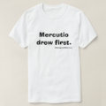 Mercutio Drew First! Romeo & Juliet Light T-Shirt | Zazzle