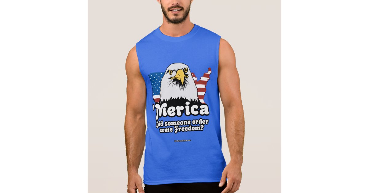 'Merica - Did Someone Order Some Freedom Sleeveless Shirt | Zazzle 'Merica - Did Someone Order Some Freedom Sleeveless Shirt | Zazzle