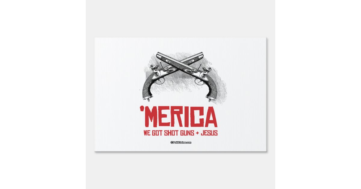 'Merica - Guns and Jesus Yard Sign | Zazzle