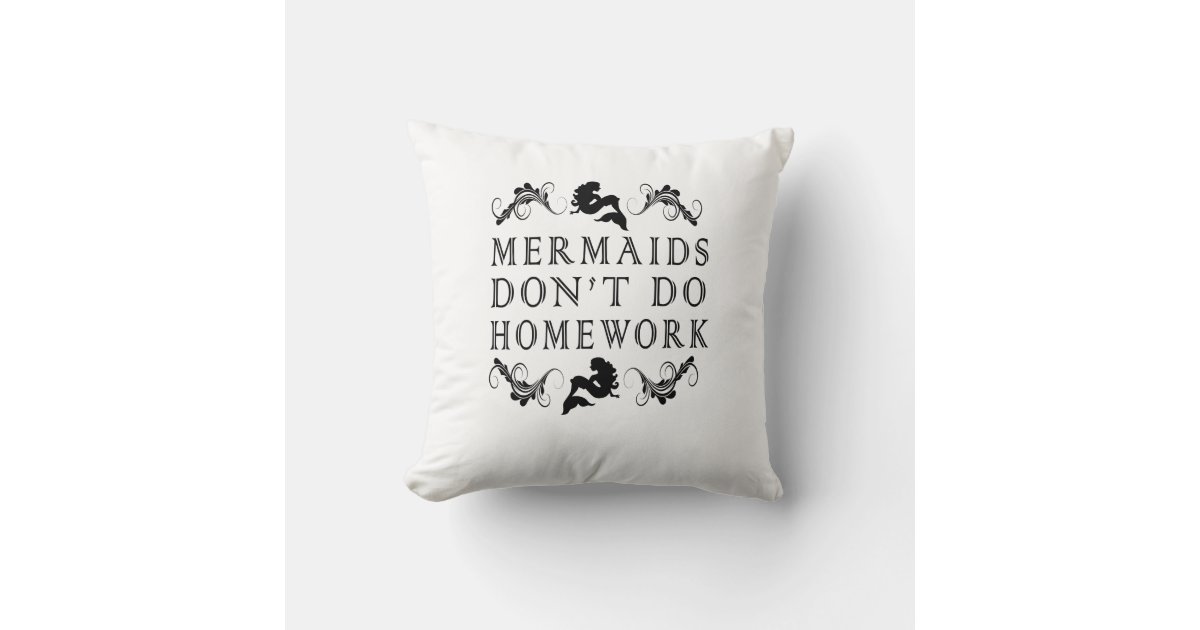 mermaids don't do homework pillow | Zazzle
