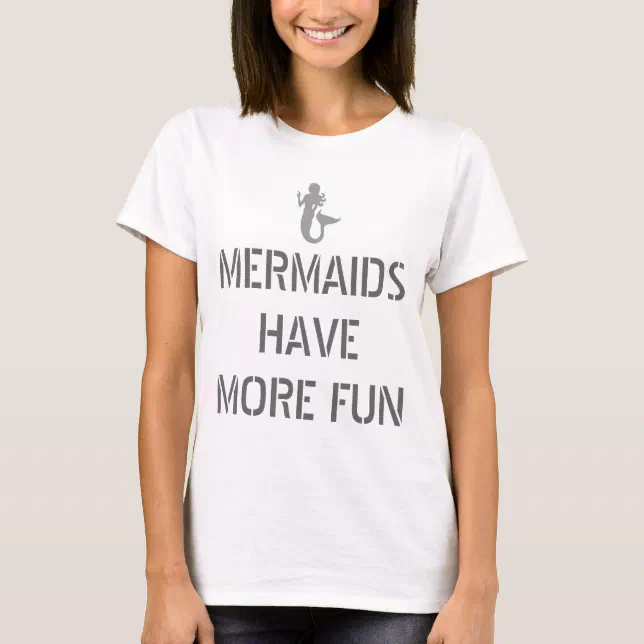 Mermaids Have More Fun Ladies Shirt | Zazzle