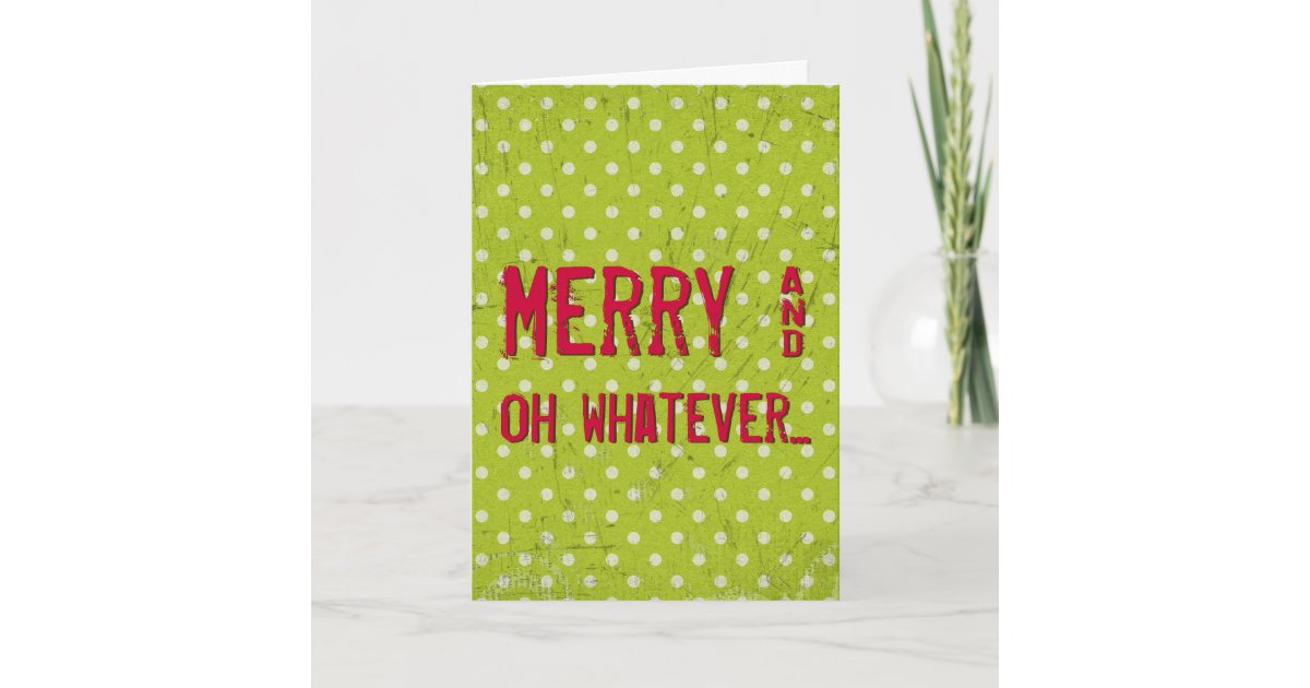 Merry and Whatever Ironic Christmas Holiday Card | Zazzle