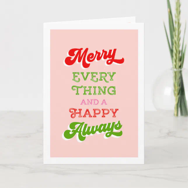 MERRY EVERYTHING AND HAPPY ALWAYS HOLIDAY CARD | Zazzle