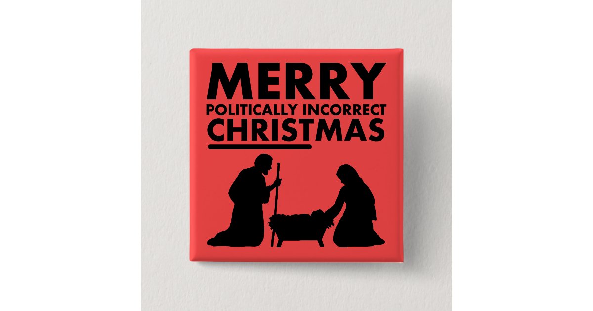 Merry Politically Incorrect Christmas Button Badge | Zazzle
