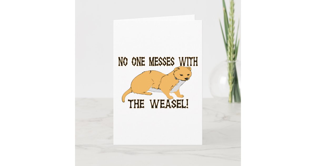 Mess With The Weasel Card | Zazzle