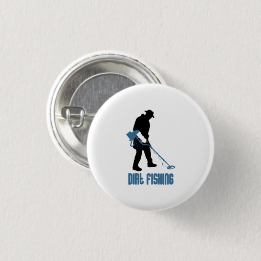 Metal Detecting - Dirt Fishing Button | Zazzle