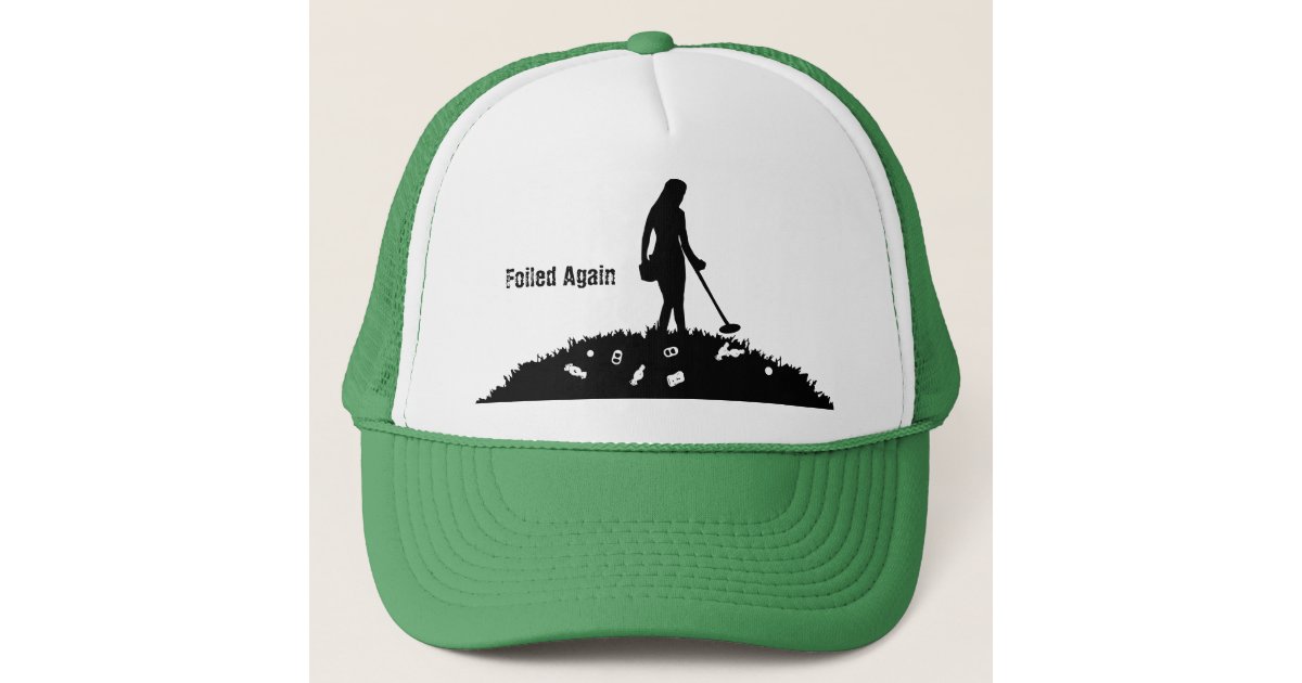 Metal Detecting - Foiled Again - Hat | Zazzle