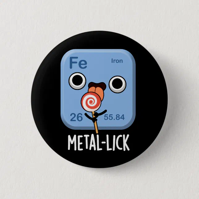 Metal-lick Funny Chemistry Metal Pun Dark BG Button | Zazzle
