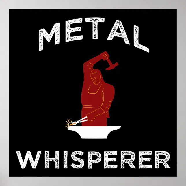 Metal Whisperer. Funny Blacksmithing Metalworking Poster | Zazzle
