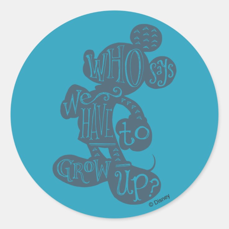 Mickey | Who Says We Have To Grow Up? Classic Round Sticker | Zazzle