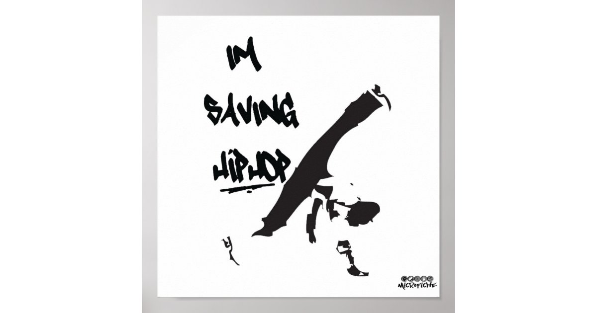 Microfiche - I'm Saving Hiphop, Bboy Poster | Zazzle.com