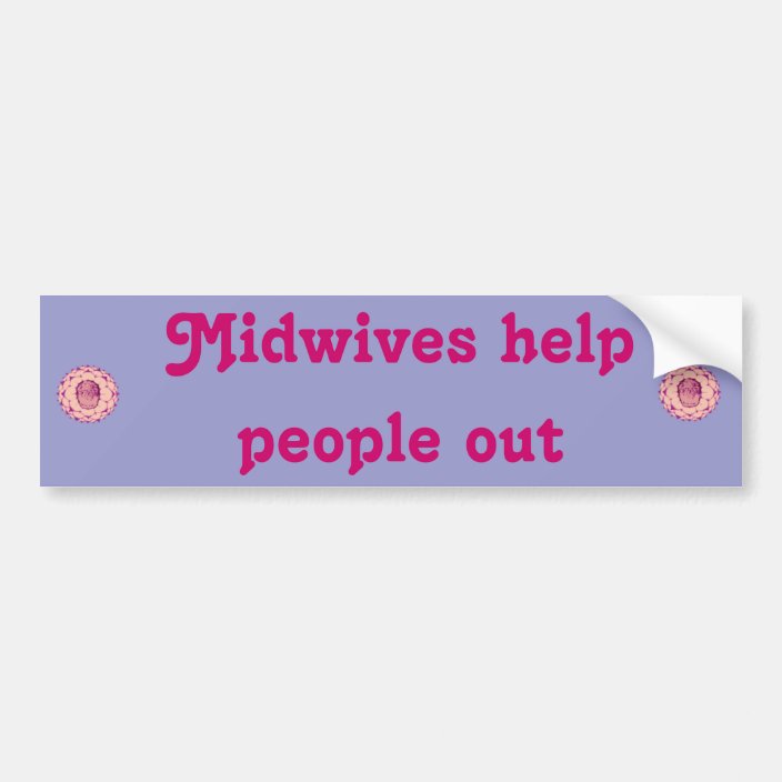 Midwives Help People Out Bumper Sticker | Zazzle.com