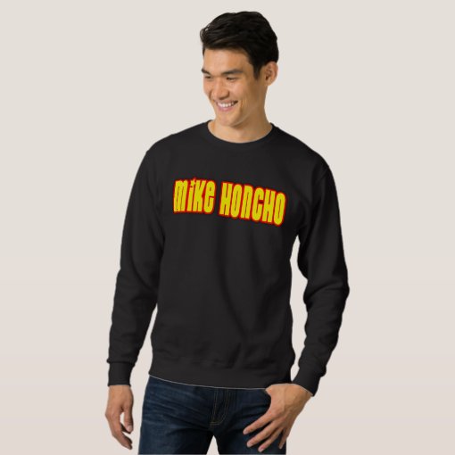 Mike Honcho Sweatshirt | Zazzle