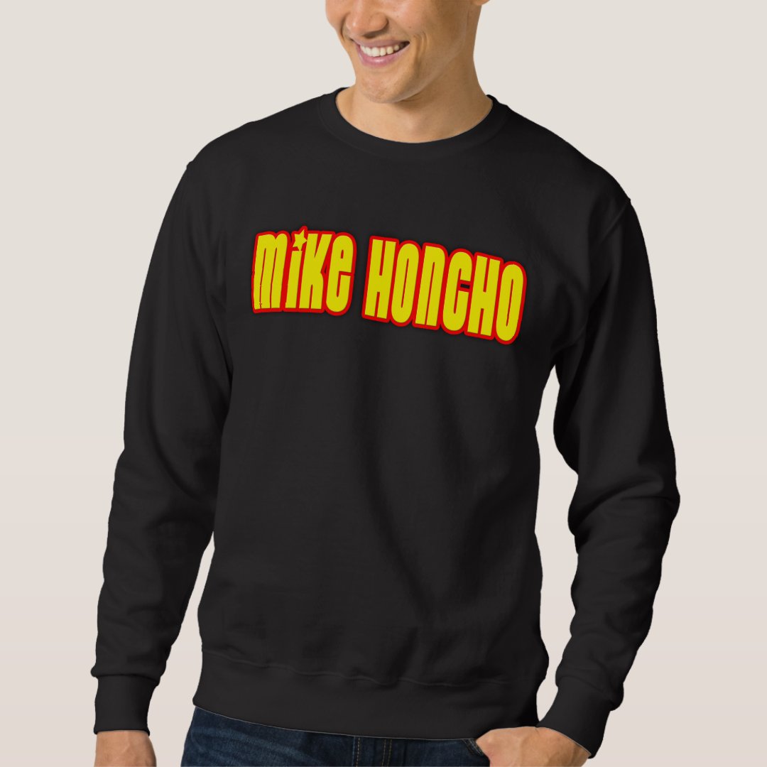 Mike Honcho Sweatshirt | Zazzle