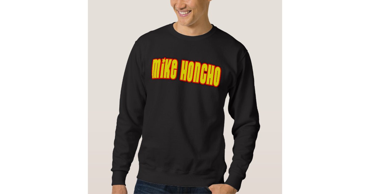 Mike Honcho Sweatshirt | Zazzle