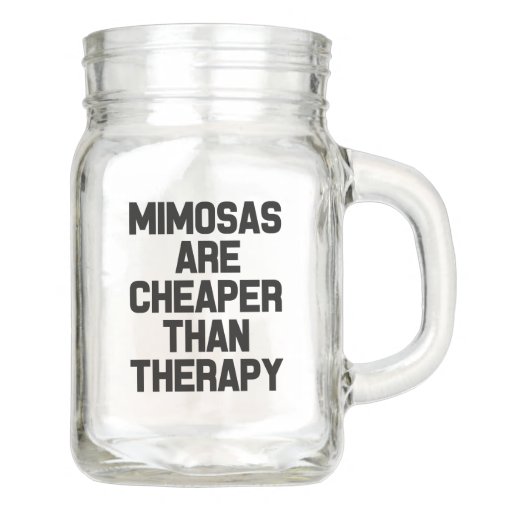 Mimosa's are cheaper than therapy funny mason jar | Zazzle