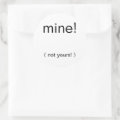 mine!, ( not yours! ) classic round sticker | Zazzle